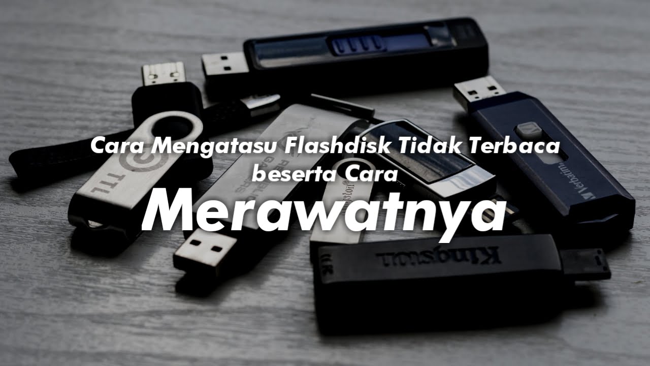 Cara Mengatasi Flashdisk Tidak Terbaca beserta Cara Merawatnya