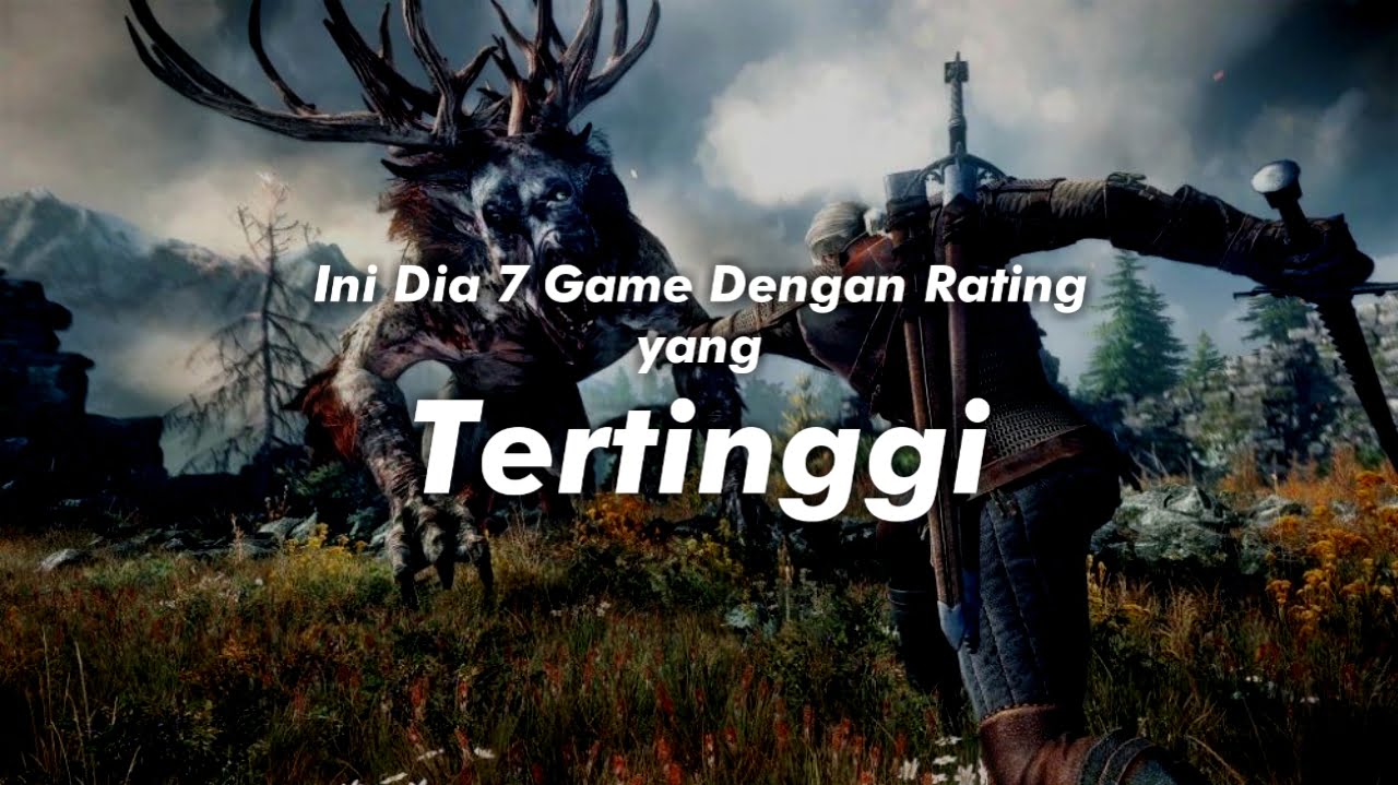 Ini dia 7 Game Dengan Rating Yang tertinggi