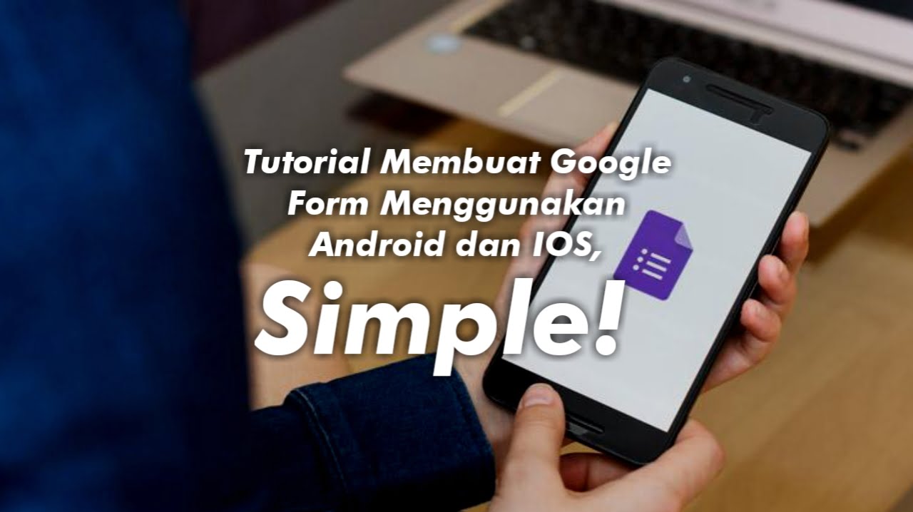 Tutorial Membuat Google Form Menggunakan Android dan IOS, Simple!